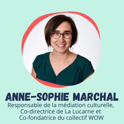 Anne-Sophie Marchal - Co-directrice de La Lucarne et Co-fondatrice du ...